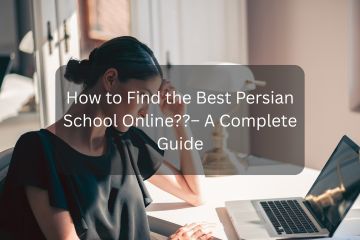 How to Find the Best Persian School Online – A Complete Guide